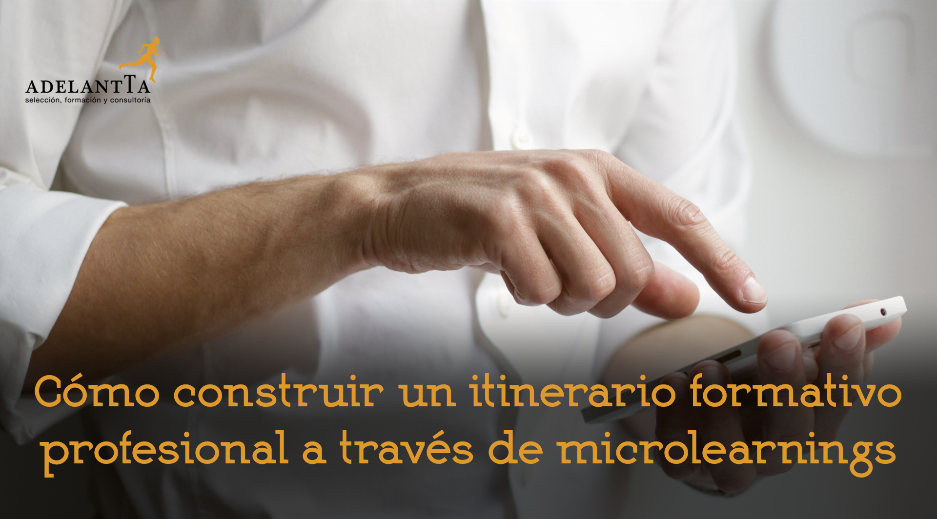 Cómo construir un itinerario formativo profesional a través de microlearnings | AdelantTa