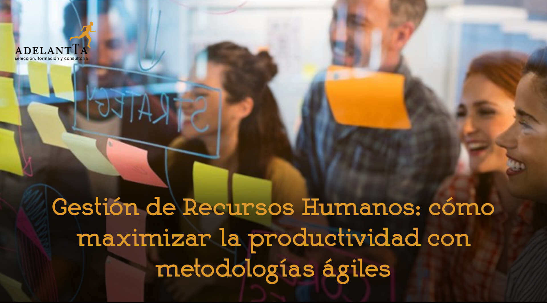 Gestión de recursos humanos: cómo maximizar la productividad con metodologías ágiles | AdelantTa